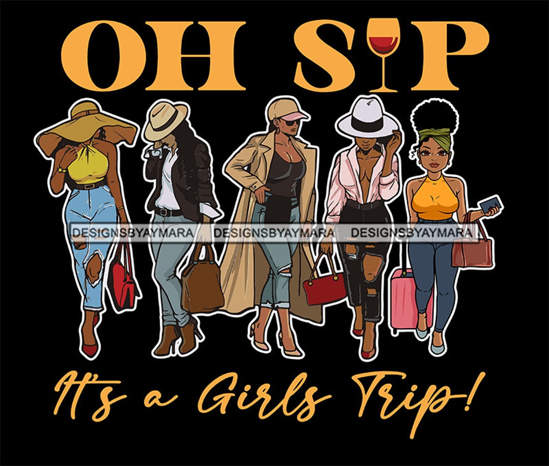 Oh Sip It's A Girls Trip 5 Melanin Women Going on Vacation Sisters Wine Best Friends JPG PNG ...