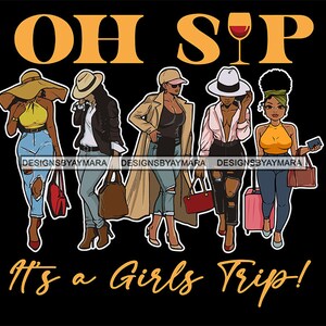 Oh Sip It's A Girls Trip 5 Melanin Women Going on Vacation Sisters Wine Best Friends JPG PNG ...
