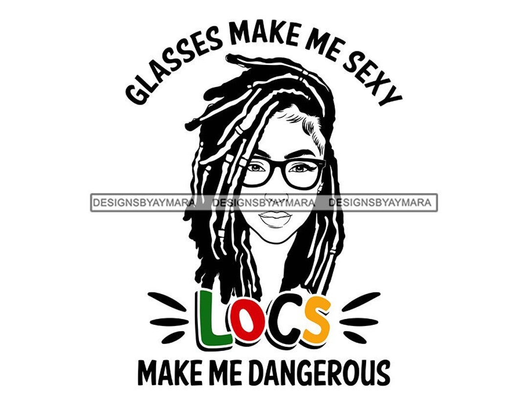 Glasses Make Me Sexy Locs Make Me Dangerous Sister Locs Dreads Black ...