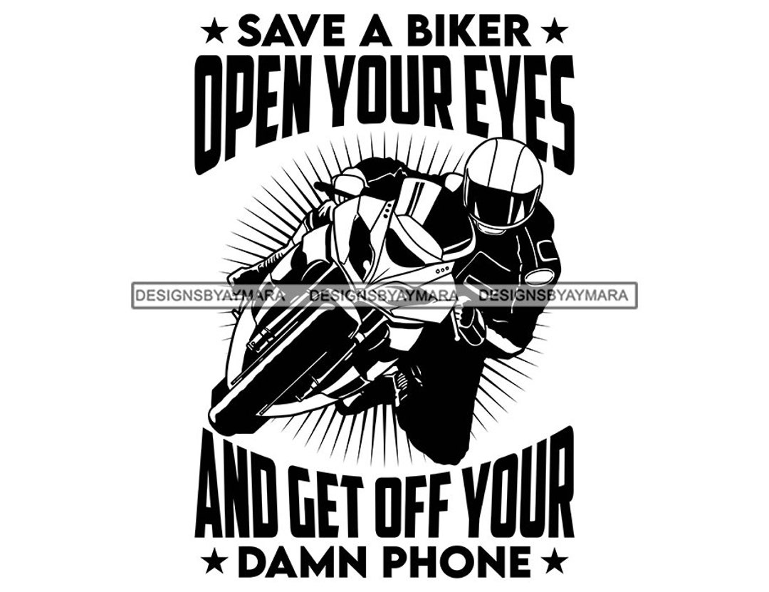 Save A Biker Open Your Eyes and Get off Your Damn Phone Motorcycle ...