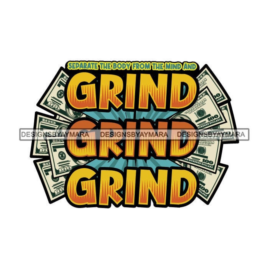 Grind Grind Grind Separate the Body From the Mind in Color Green Dollar ...