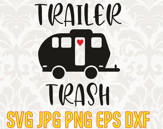 Trailer Trash SVG File SVG Silhouette Cut File Cricut Print T Shirt ...