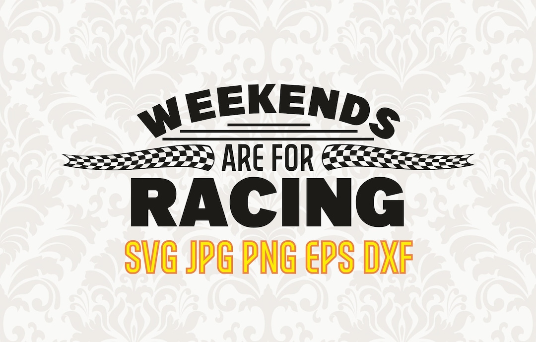 Weekends Are for Racing Svg, Racing Shirt Svg, Drag Racing Clipart ...