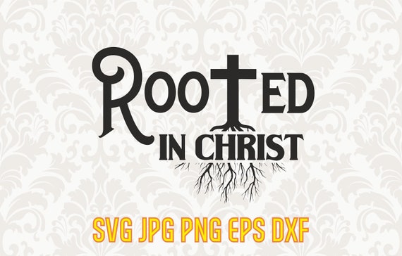 Rooted in Christ Svg Inspirational Svg Christian Print - Etsy