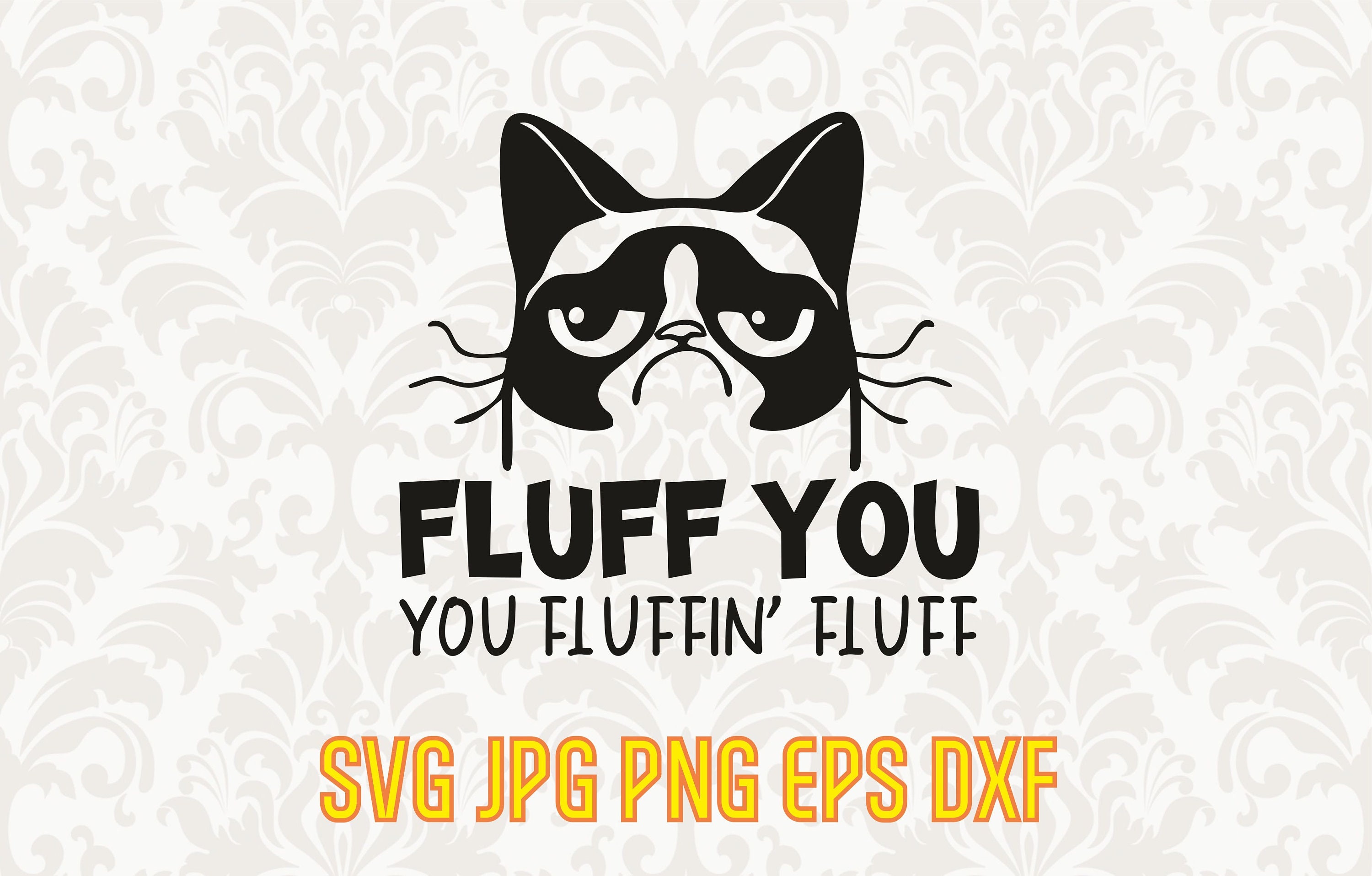 Fluff You You Fluffin Fluff Svg Funny Cat Svg Rude Svg Cat | Etsy