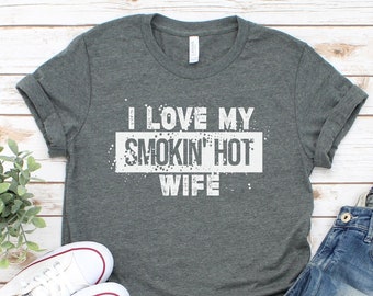 I Love My Smoking Hot Wife Shirt - Etsy