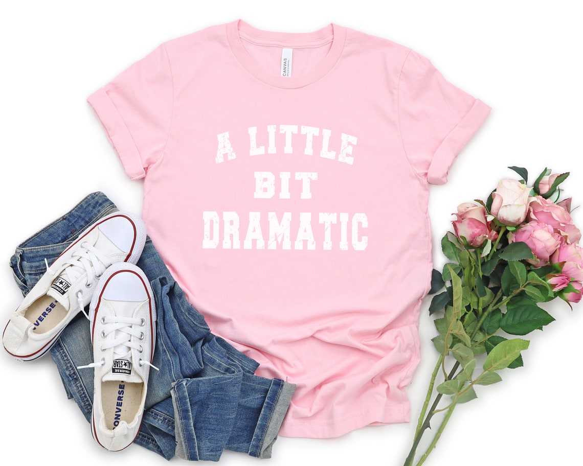 A Little Bit Dramatic Funny Shirt Funny Trendy Quote Shirt | Etsy