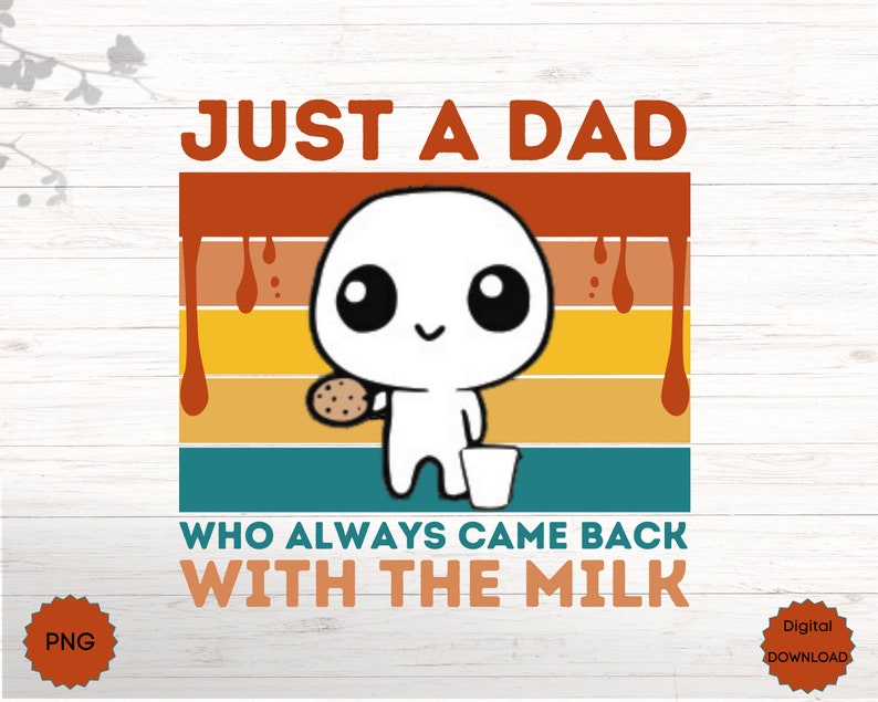 Just a Dad Who Always Came Back With the Milk PNG, Funny Dad Png ...