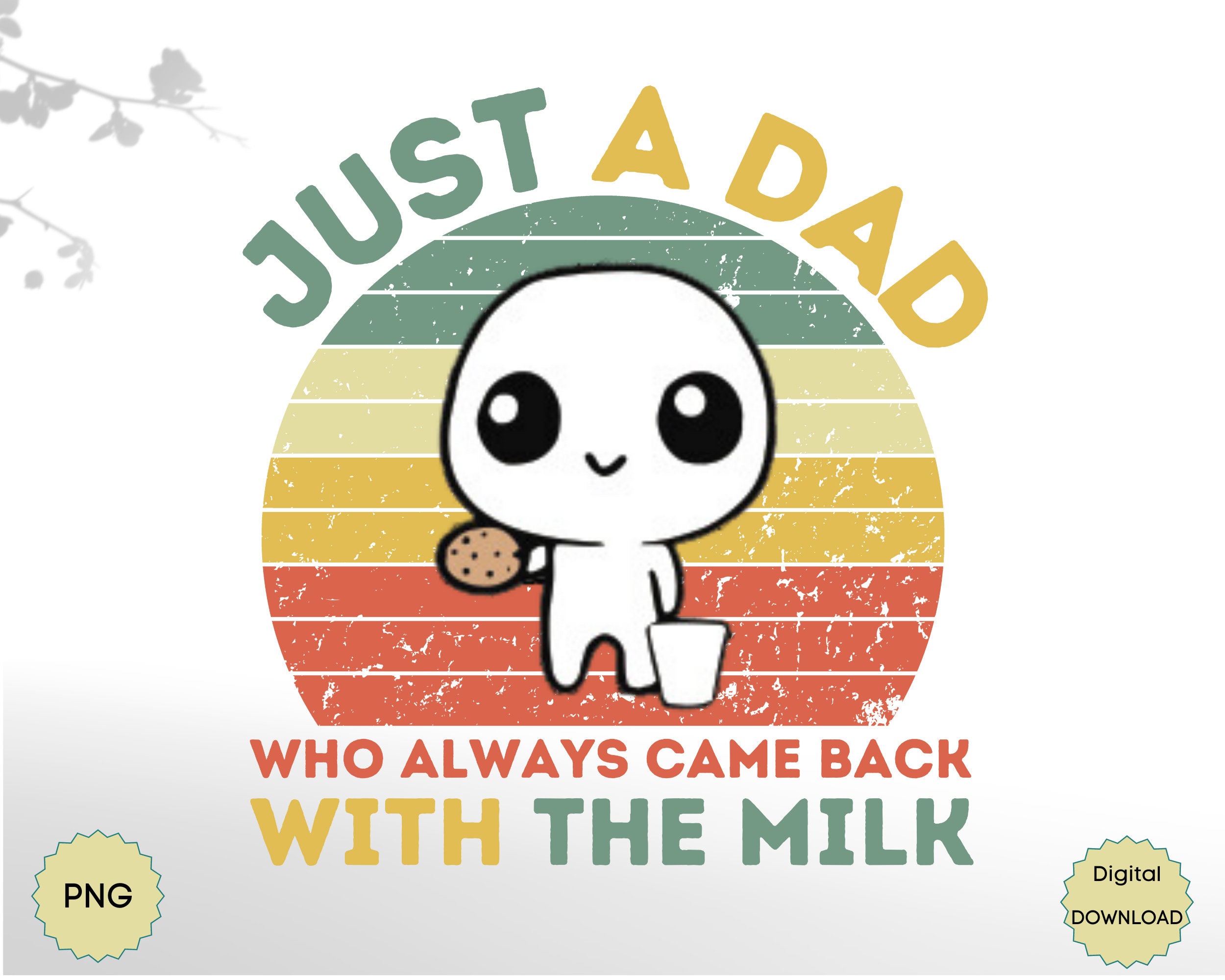 Just a Dad Who Always Came Back With the Milk PNG File, Funny Dad Png ...