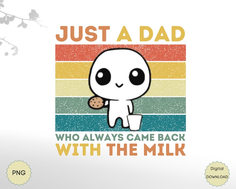 Just a Dad Who Always Came Back With the Milk PNG, Funny Dad Png ...