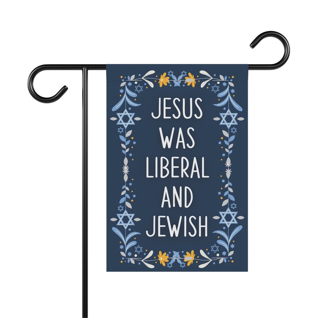 Jesus Was Liberal & Jewish Garden Yard House Flag Bunting Banner ...