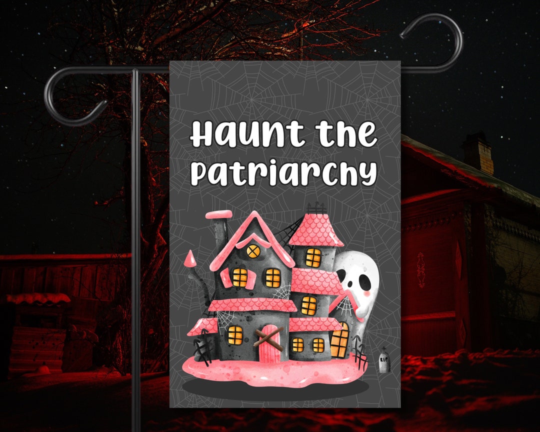 Feminist Halloween Yard Flag Haunt the Patriarchy Porch Sign Spooky ...