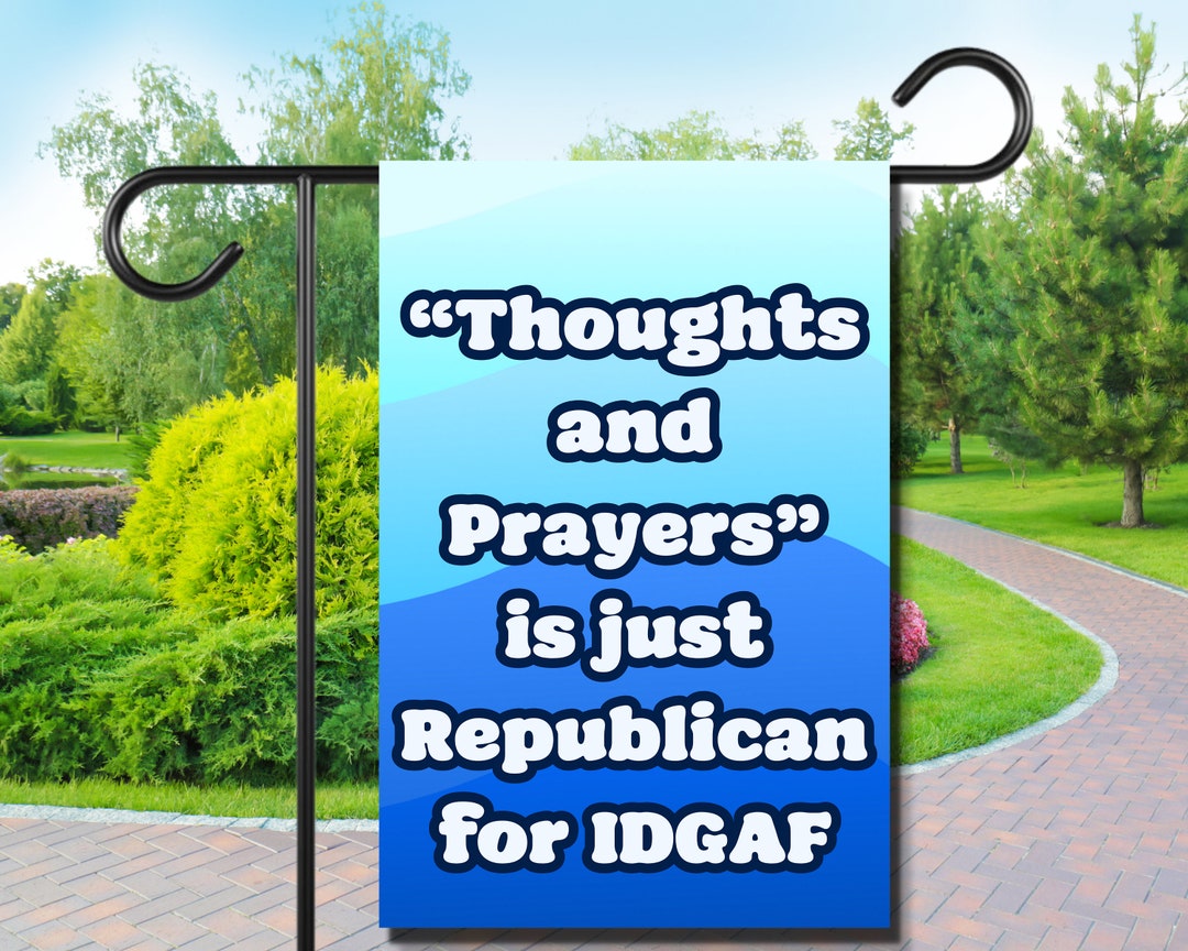 Thoughts and Prayers Political Garden Flag - Anti GOP, Vote Blue - Etsy