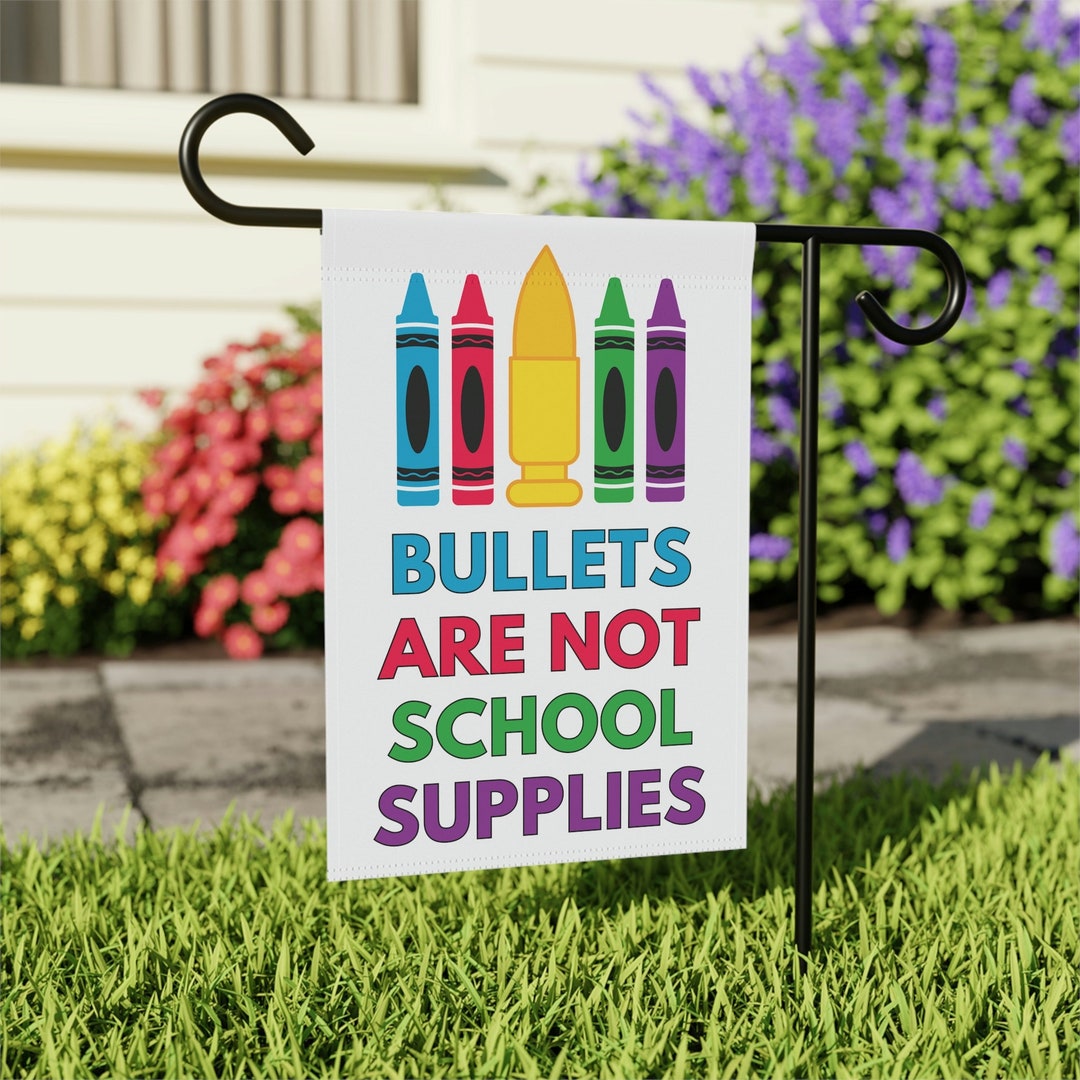 Bullets Are Not School Supplies Garden Flag Crayon Seasonal Liberal ...