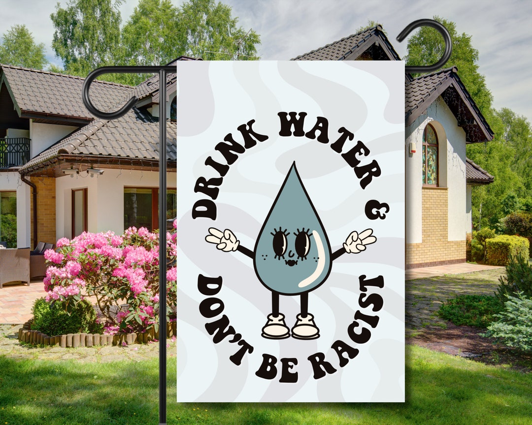 Drink Water and Don't Be Racist Social Justice Equality Yard Flag Cute ...