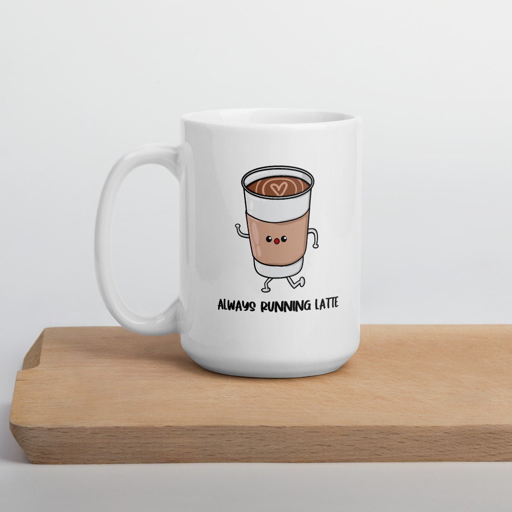 Running Late Gift | Always Running Latte | Punny Mugs | Funny Ceramic ...