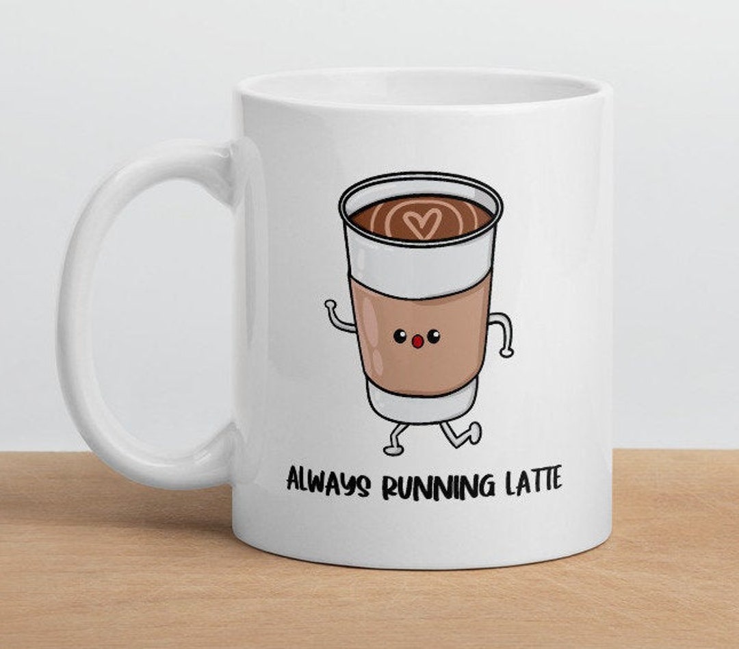 Running Late Gift | Always Running Latte | Punny Mugs | Funny Ceramic ...