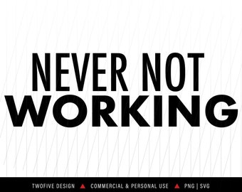Never Not Working Svg - Etsy