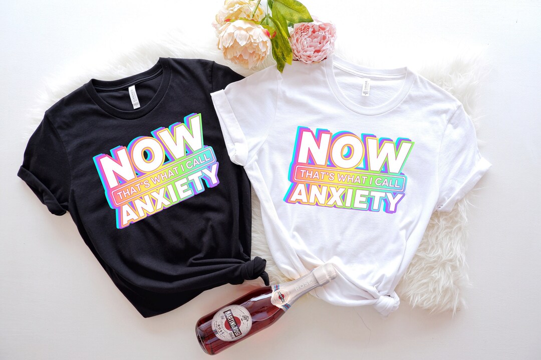 Now That's What I Call Anxiety T-shirt,anxiety Awareness Shirt,anxiety ...