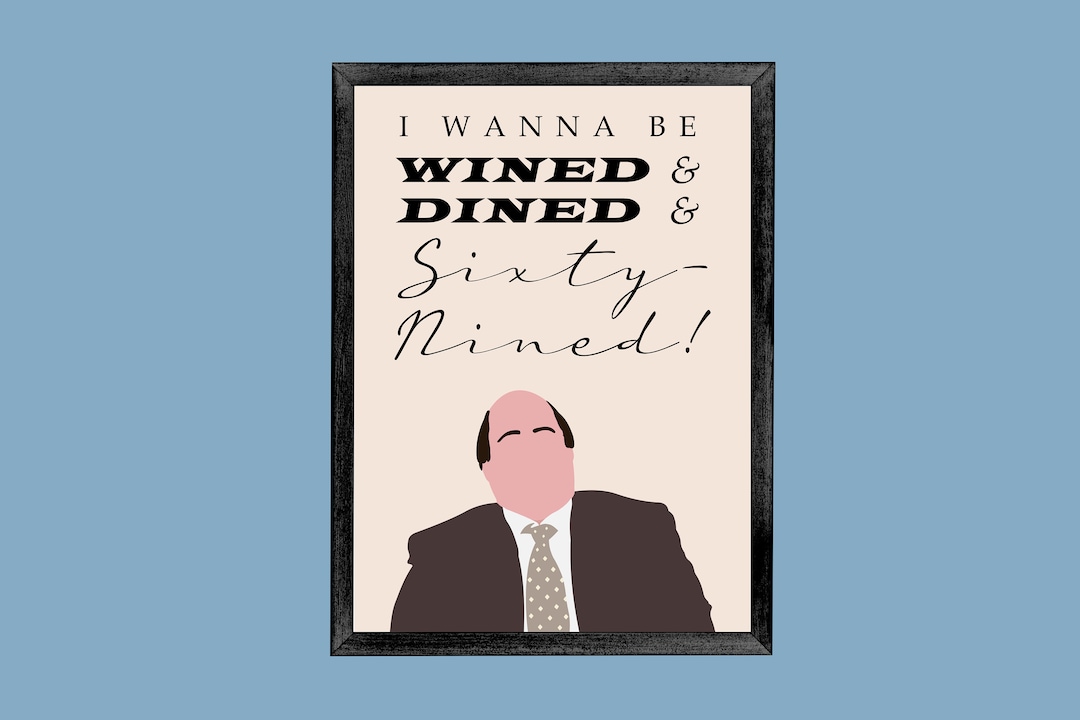 The Office Kevin Malone "i Wanna Be Wined and Dined and Sixty-nined ...