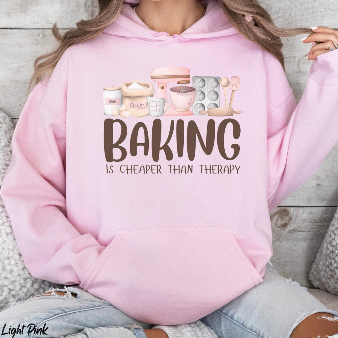 Baking is Better Than Therapy, Funny Baking Hoodie, Baking Shirt, Gift ...
