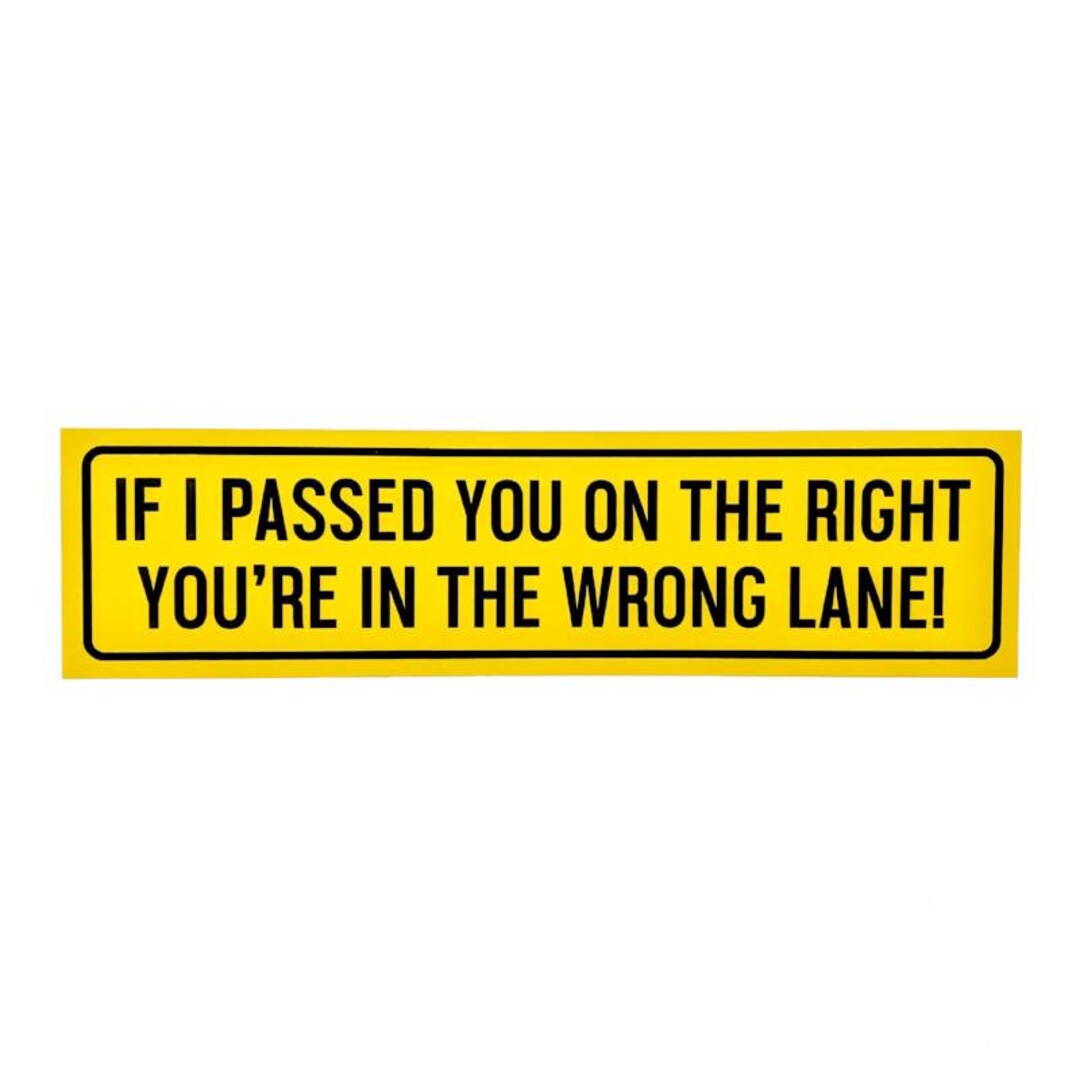 If I Passed You on the Right, You're in the Wrong Lane! - Sticker - Etsy