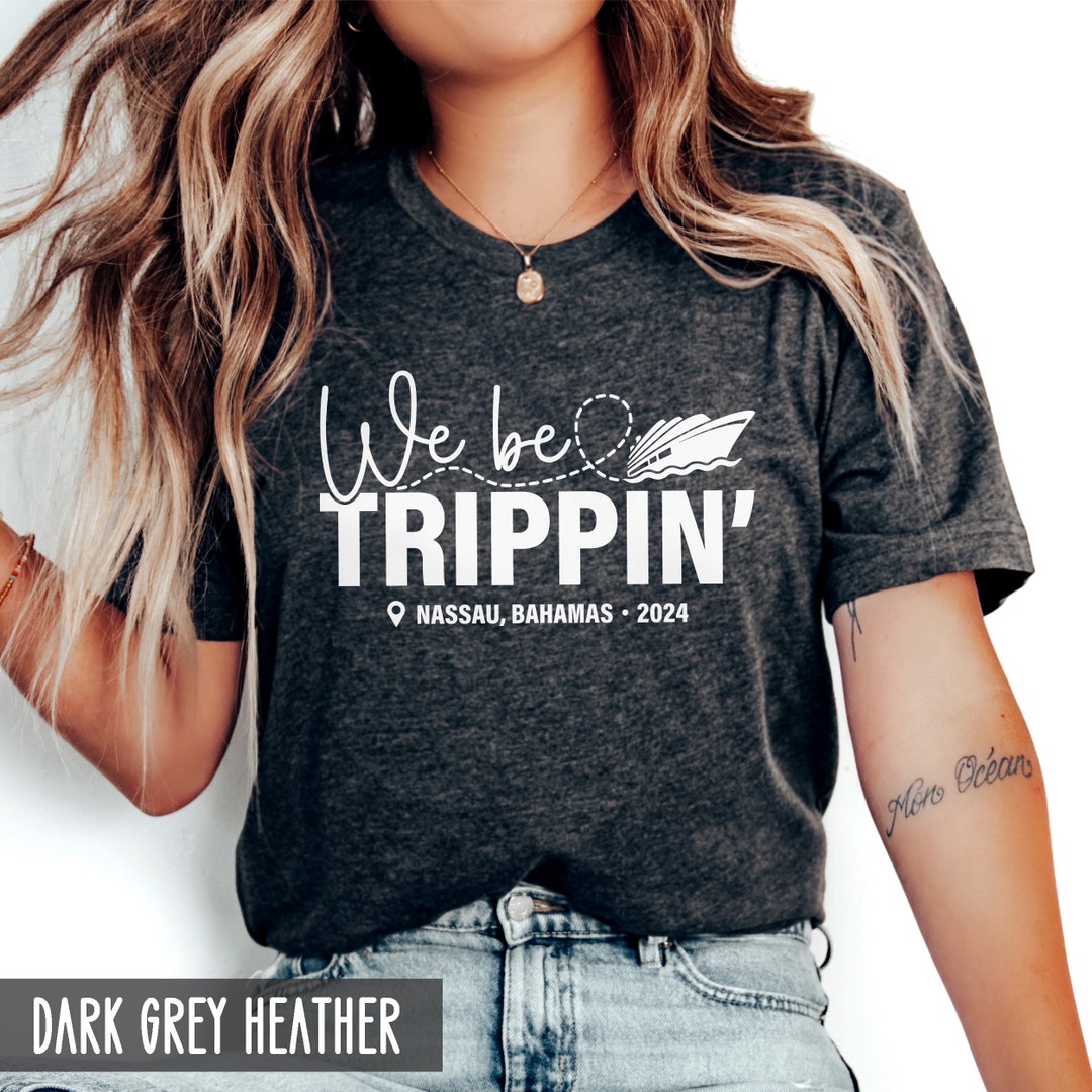 We Be Trippin' Custom Cruise Trip Vacation Shirt, Personalized Trip ...