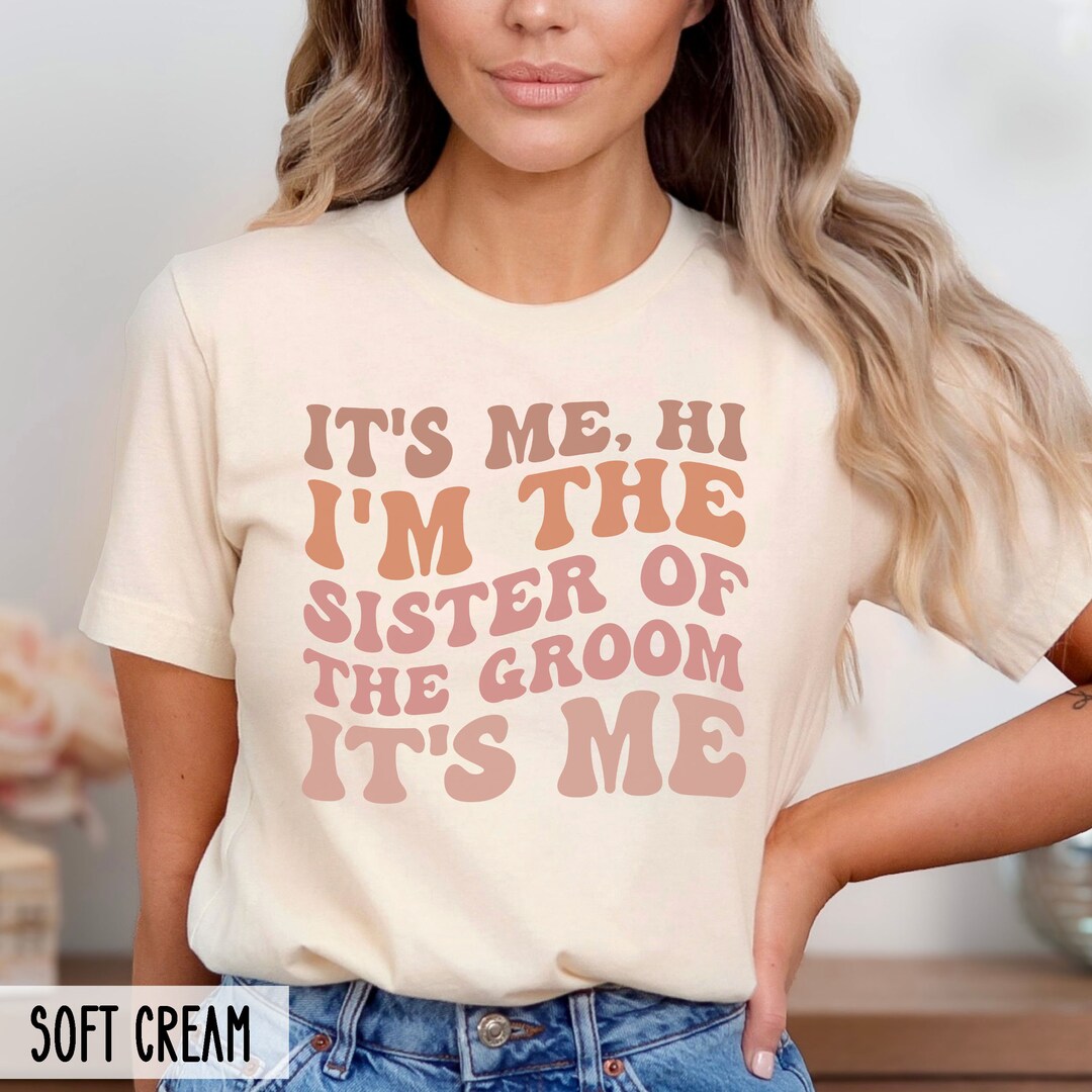 Retro Sister of Groom Shirt, Its Me Hi Im the Groom of the Bride ...