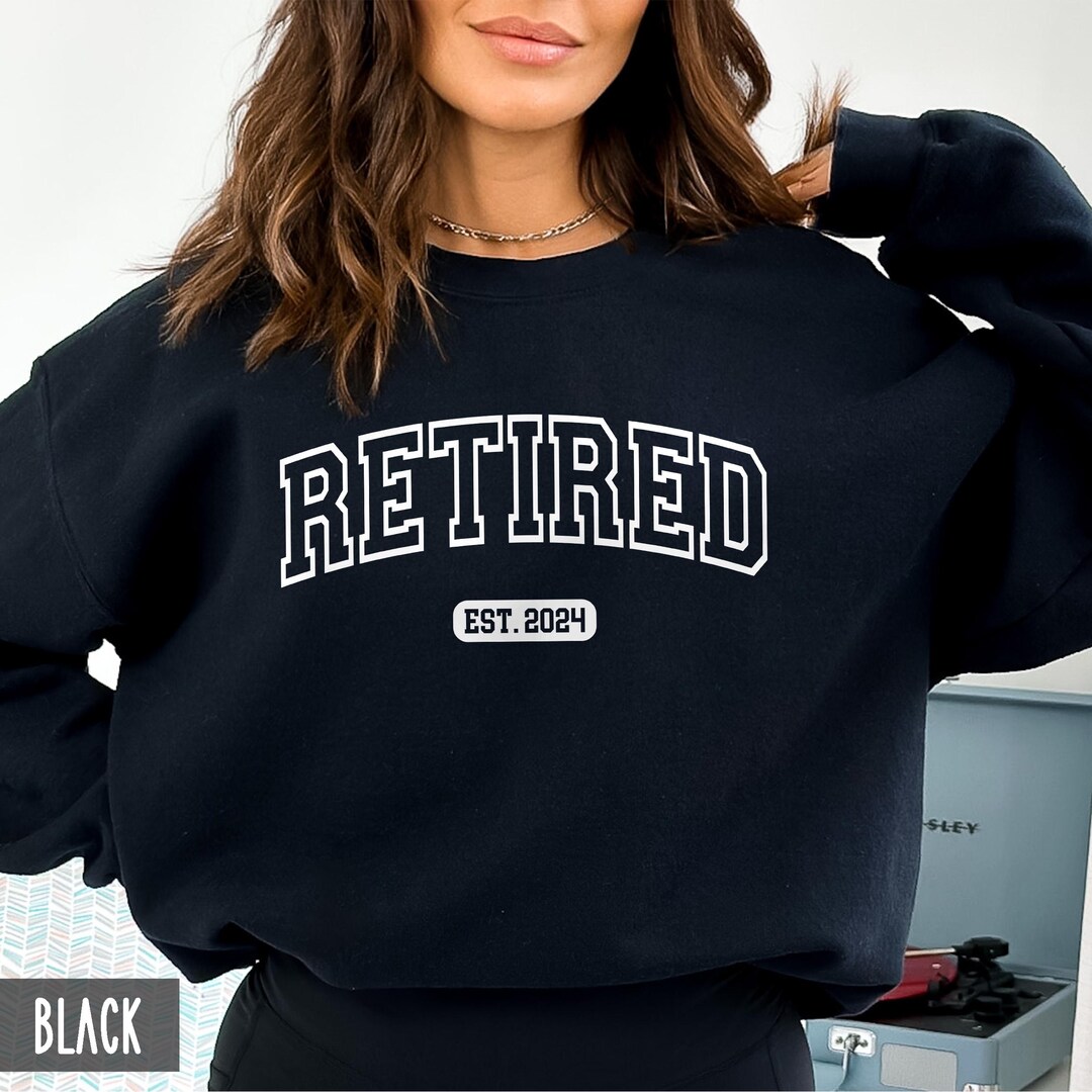 Funny Retired Sweatshirt With Custom Year, Officially Retired Party ...