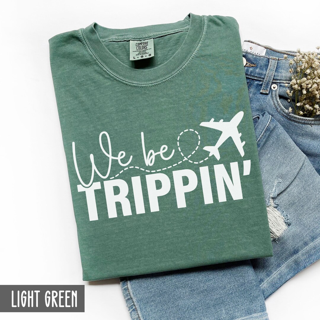 Comfort Colors® We Be Trippin' Funny Vacation Shirt, Girls Weekend ...