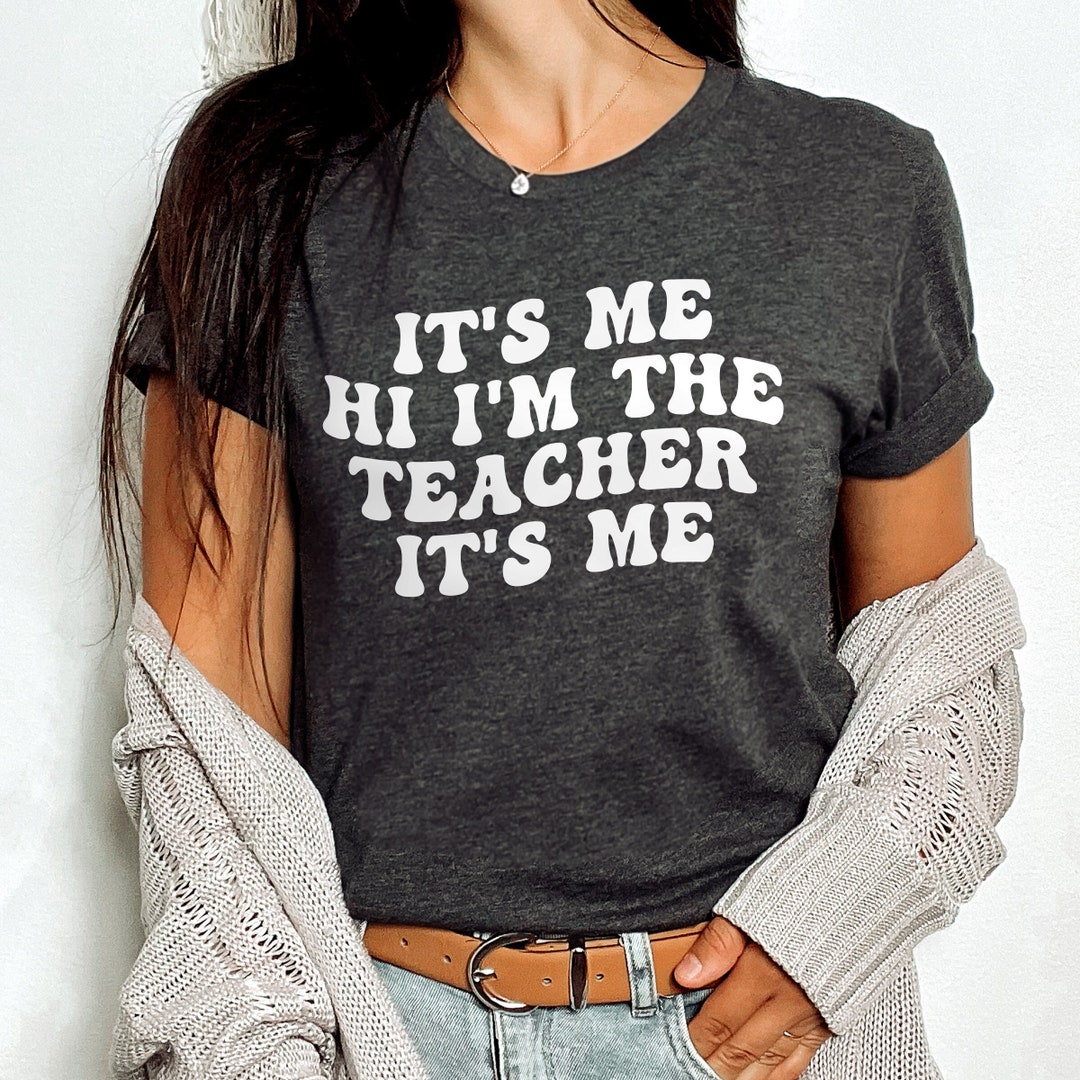 Its Me Hi I’m the Teacher, Teacher Shirt, Gift for Teachers, Teacher ...