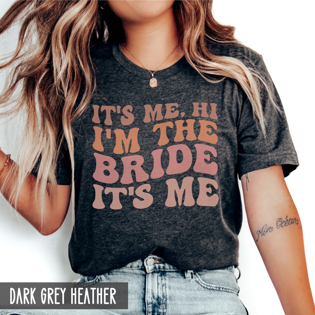 Its Me, Hi I'm the Bride, Bridal Party Shirt, Funny Bride Gift, Bride ...