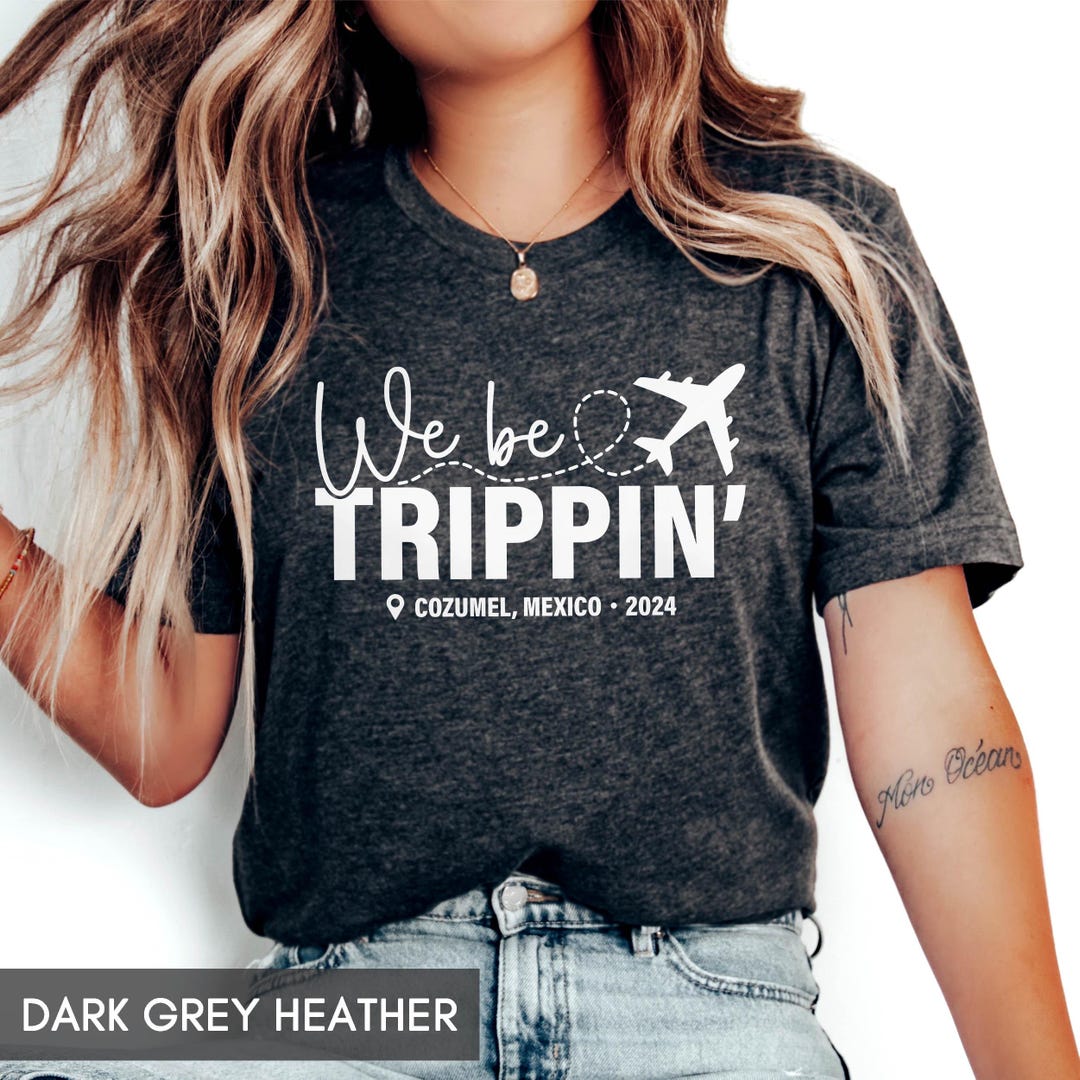 We Be Trippin' Custom Vacation Shirt, Personalized Trip Outfit, Girls Weekend Matching Shirts ...