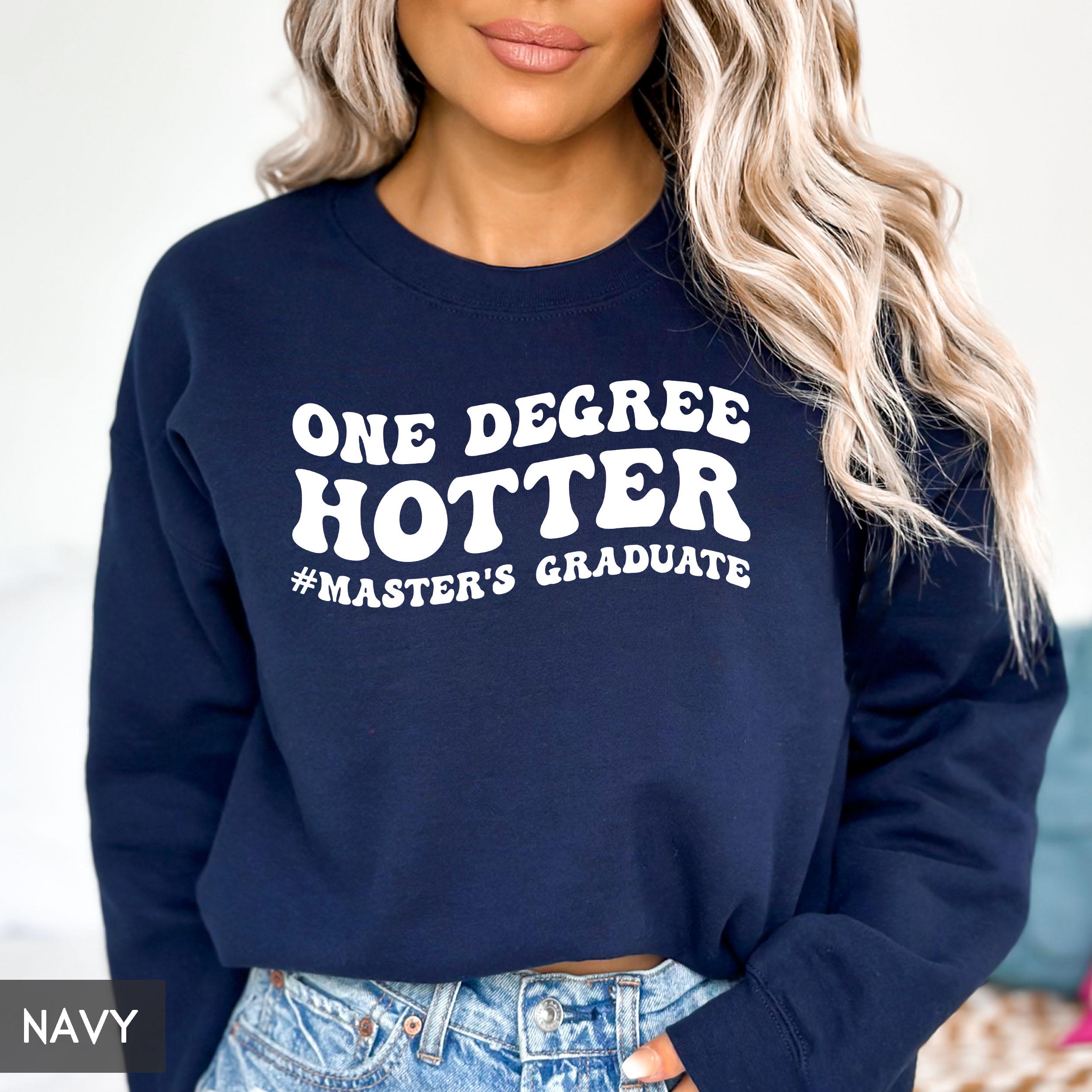 Masters Degree Graduation Sweatshirt, Funny One Degree Hotter, MBA Grad ...