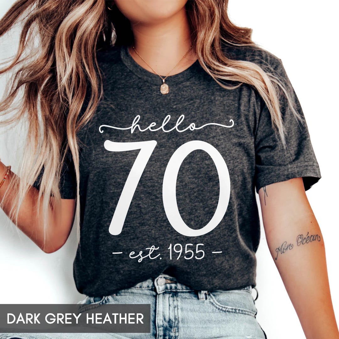 Hello 70 Birthday Shirt, Custom EST 1955 Year, Turning 70 Gift for Women or Men (unisex), 70th T ...