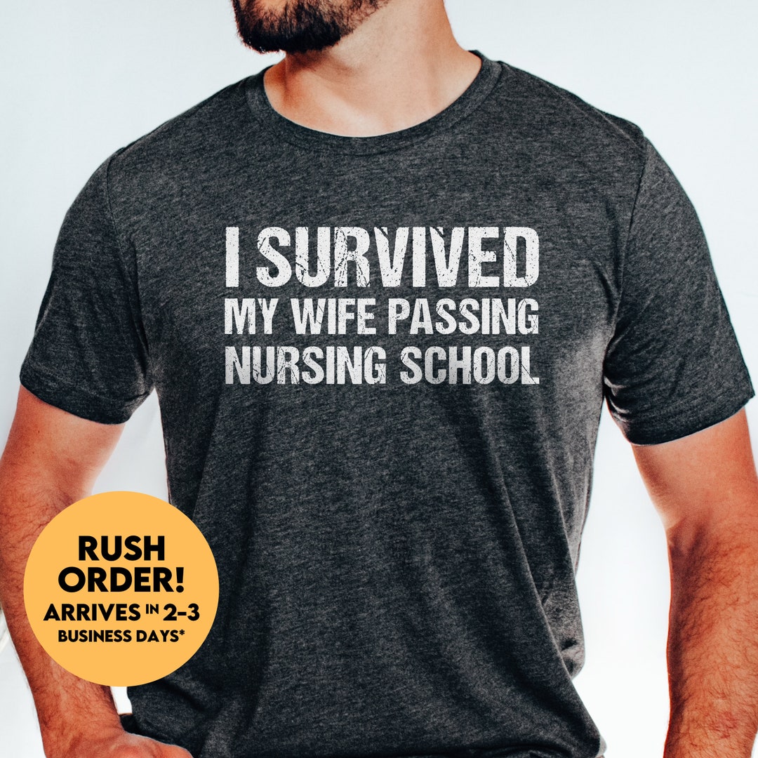 Funny Nursing School Graduation RUSH Order Shirt, I Survived My Wife's ...