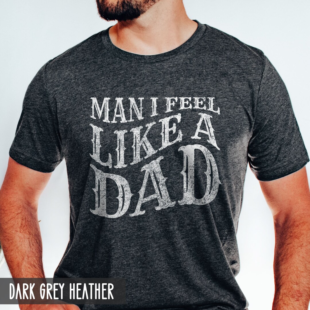 Dad Shirt, New Dad Announcement, Man I Feel Like a Dad, Funny Daddy ...