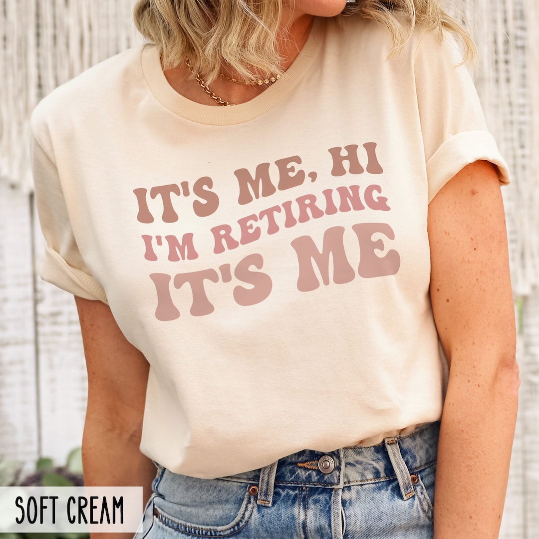 It's Me Hi, I'm Retiring It's Me, Officially Retired Shirt for Her or ...