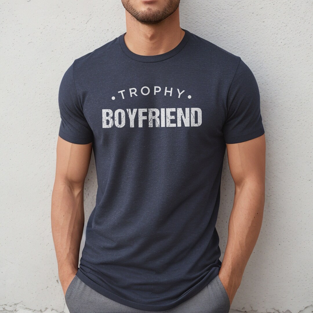 Trophy Boyfriend Shirt, Gift for Him, Funny Boyfriend Shirt, Gift From ...