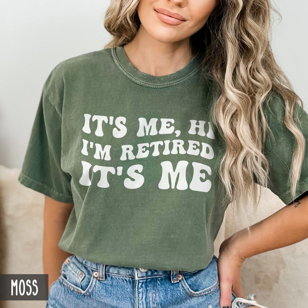 Comfort Colors® Retirement Shirt, Officially Retired, Its Me Hi, Funny ...