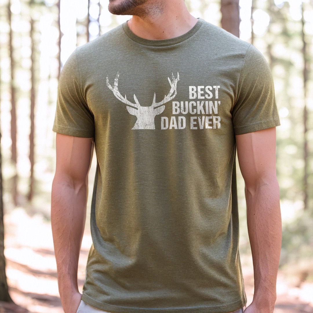 Best Buckin Dad Ever Shirt, Dad Shirt, Fathers Day Gift, Deer Hunting ...
