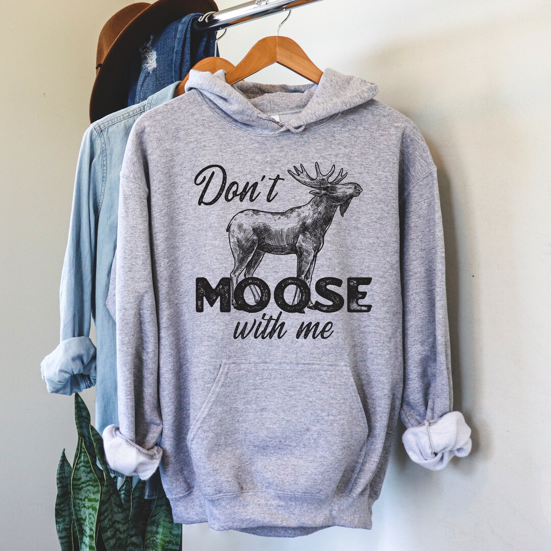 Don't Moose With Me Hoodie. Moose Gift. Moose Lover Shirt. Moose Shirt ...
