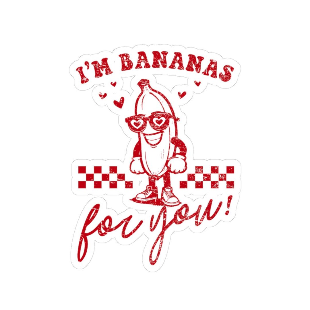 I'm Bananas for You Sticker, Cute Love Decal Valentines Meme, Retro ...