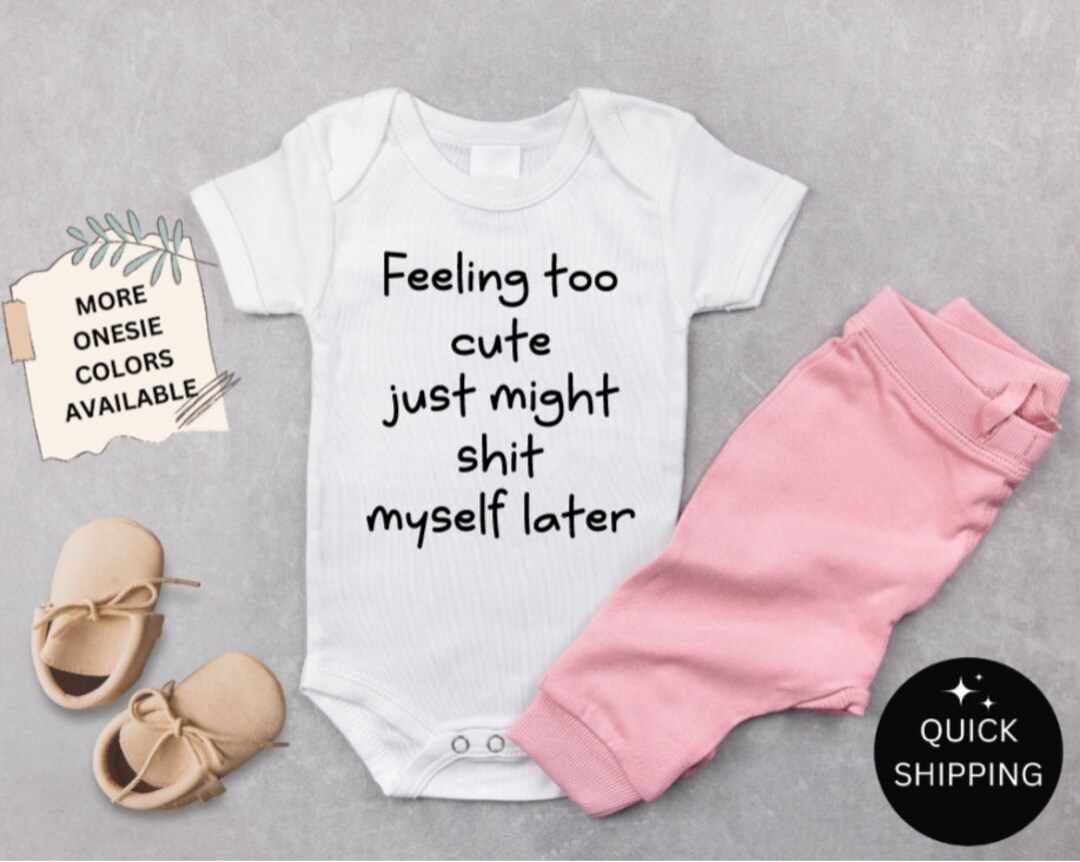 Funny Baby Onesie, Poop Joke Onesie, Feeling Cute Might Shit Myself ...