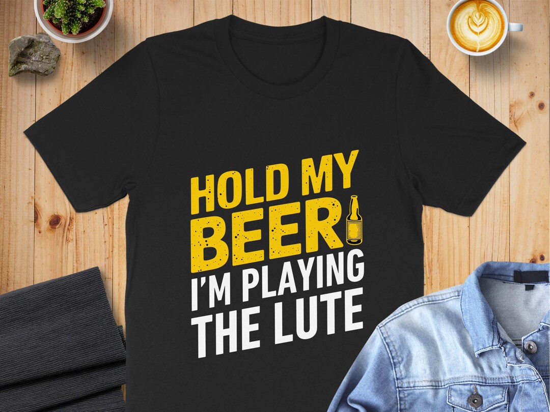 Funny 'hold My Beer I'm Playing the Lute' Graphic T-shirt for Music ...