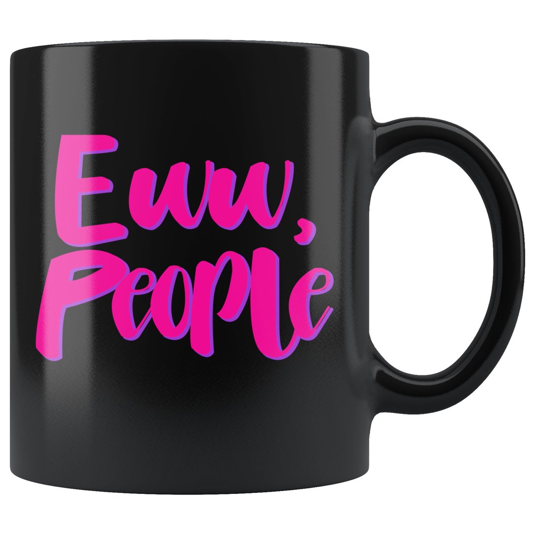 Ew People Funny Cynical Introvert Statement 11 Oz Black Coffee Mug ...
