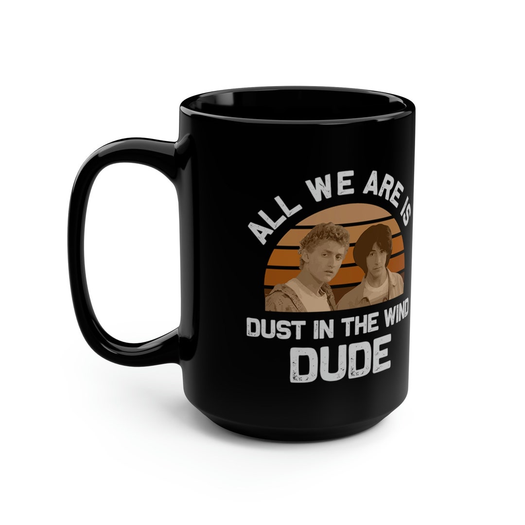 All We Are is Dust in Wind Funny 15 Oz Black Coffee Mug - Etsy