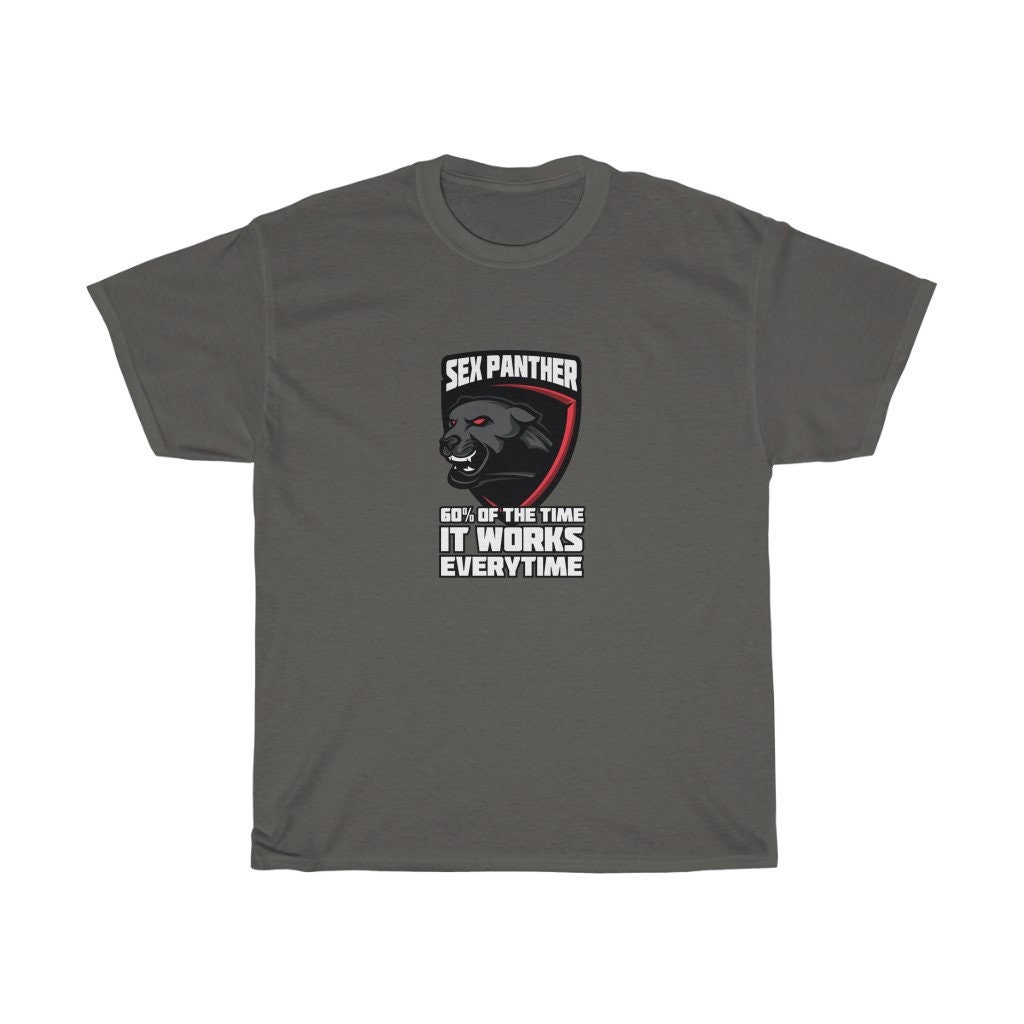 Sex Panther 60 Of The Time It Works Every Time T Shirt Etsy