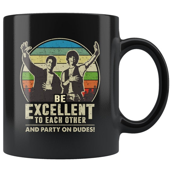 Be Excellent to Each Other and Party On Dudes 11 Oz Black | Etsy UK