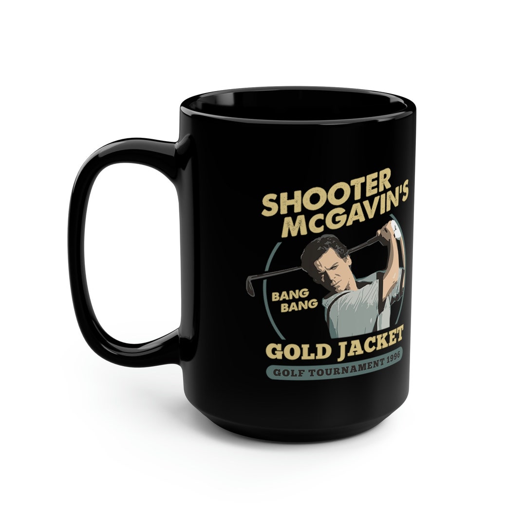 Shooter Mc Gavin's Gold Jacket Funny Golf Tournament 15 Oz Black Coffee ...
